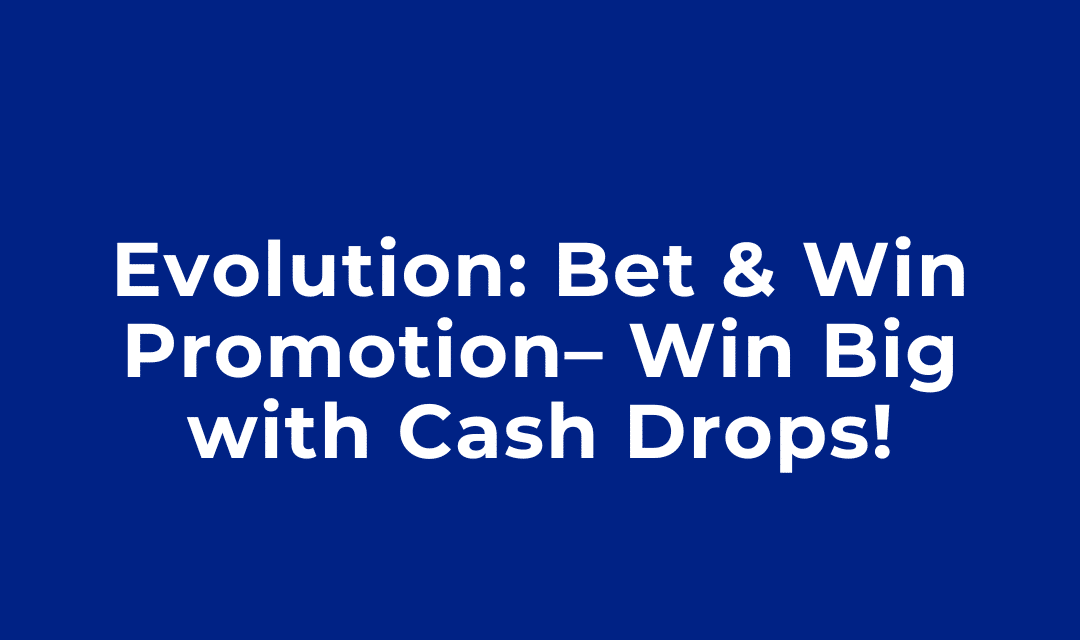 Evolution: Bet & Win Promotion– Win Big with Cash Drops!